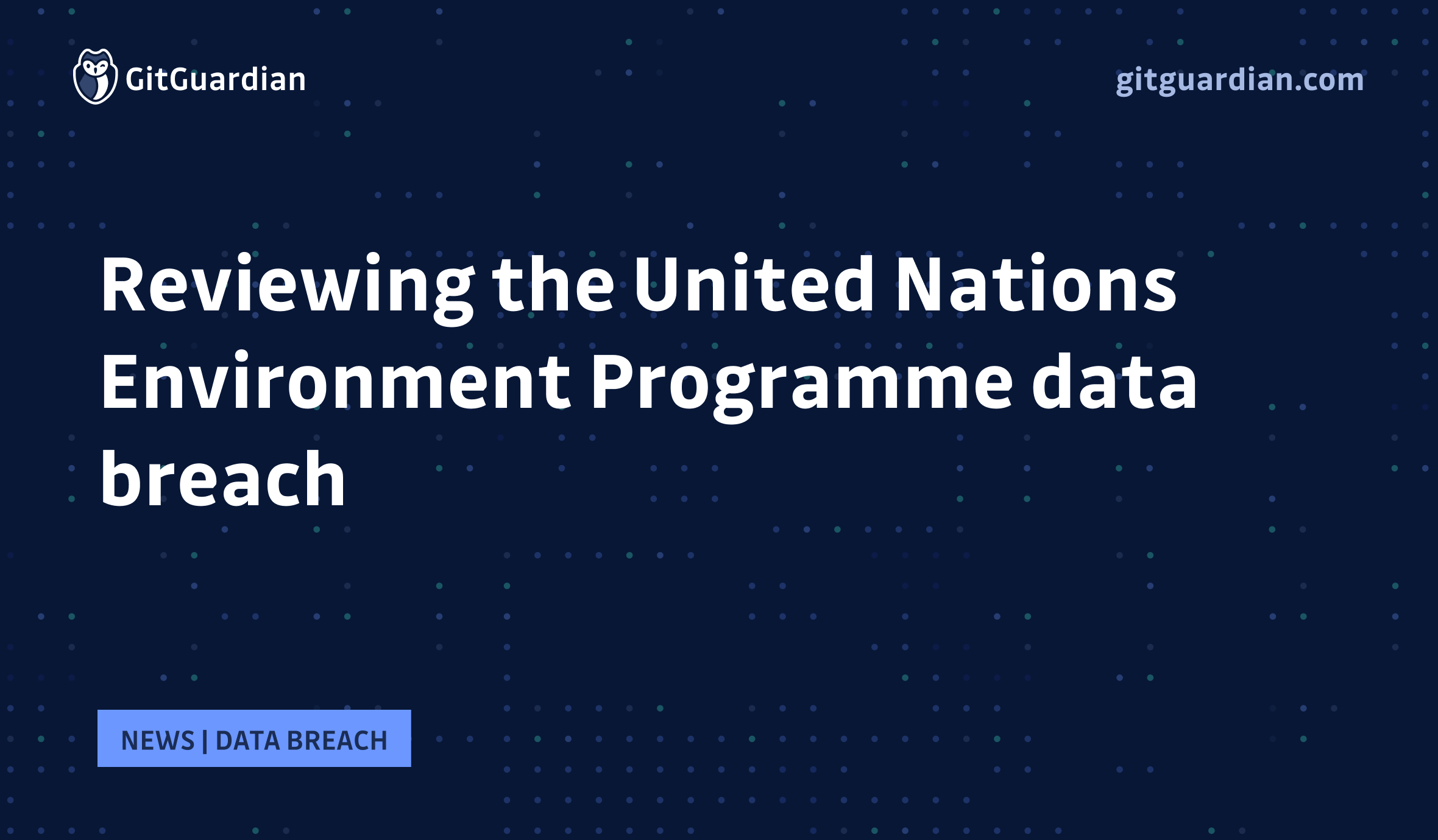 Data Breach Review of United Nations - GitGuardian Blog