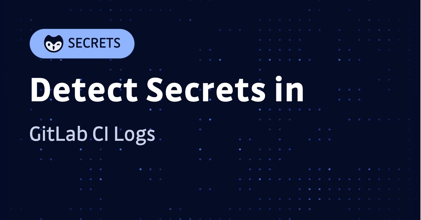 Detect Secrets in GitLab CI Logs using ggshield and Bring Your Own Source - Security Boulevard