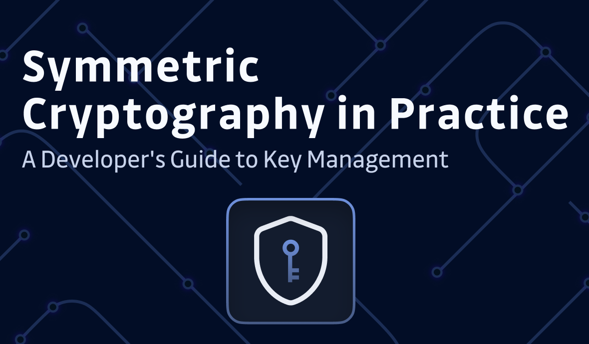 Symmetric Cryptography in Practice: A Developer's Guide to Key Management