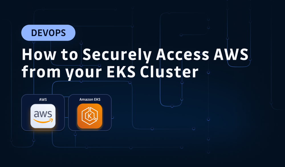 How to Securely Access AWS from your EKS Cluster