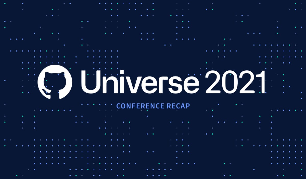 GitHub Universe 2021 Overview - What you missed from GitHub conference